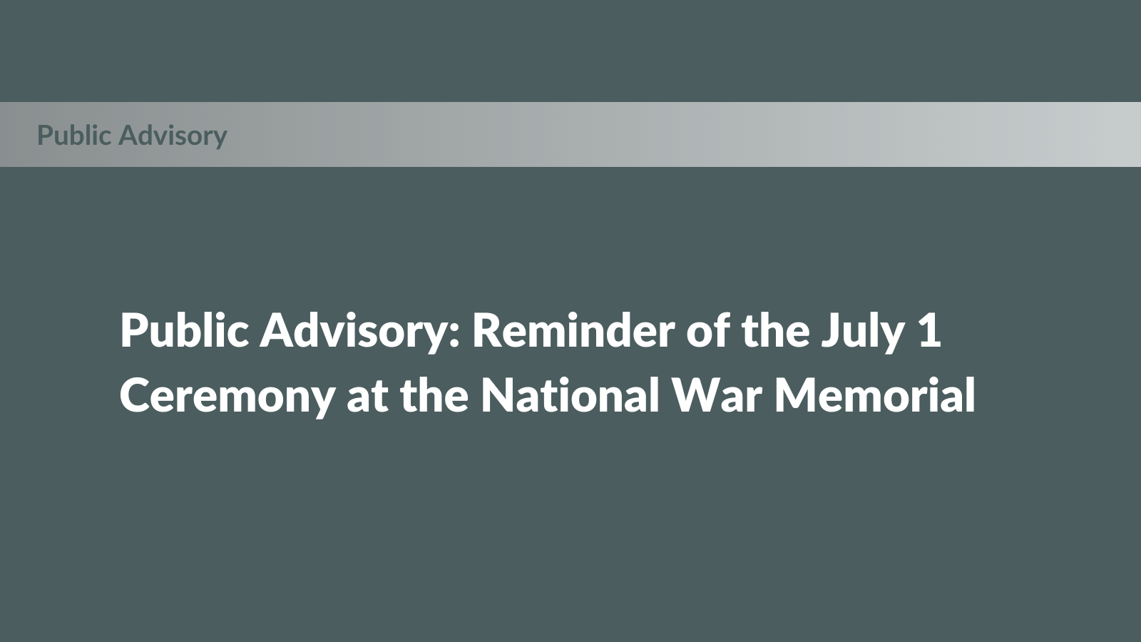 Public Advisory: Reminder of the July 1 Ceremony at the National War ...